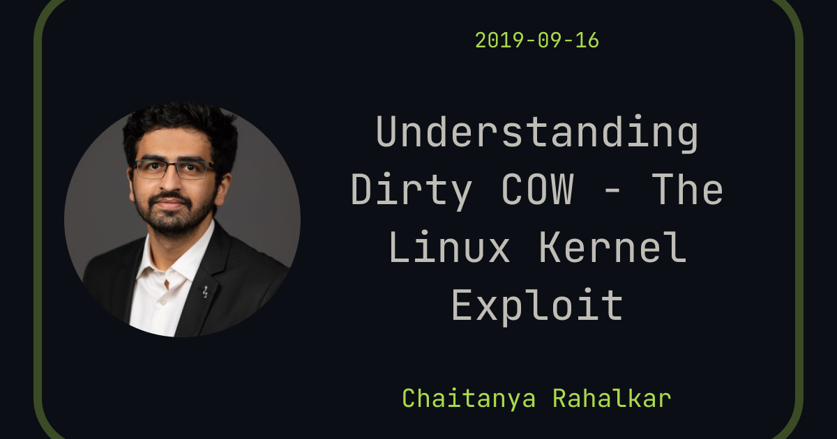 Understanding Dirty COW - The Linux Kernel Exploit - Chaitanya Rahalkar